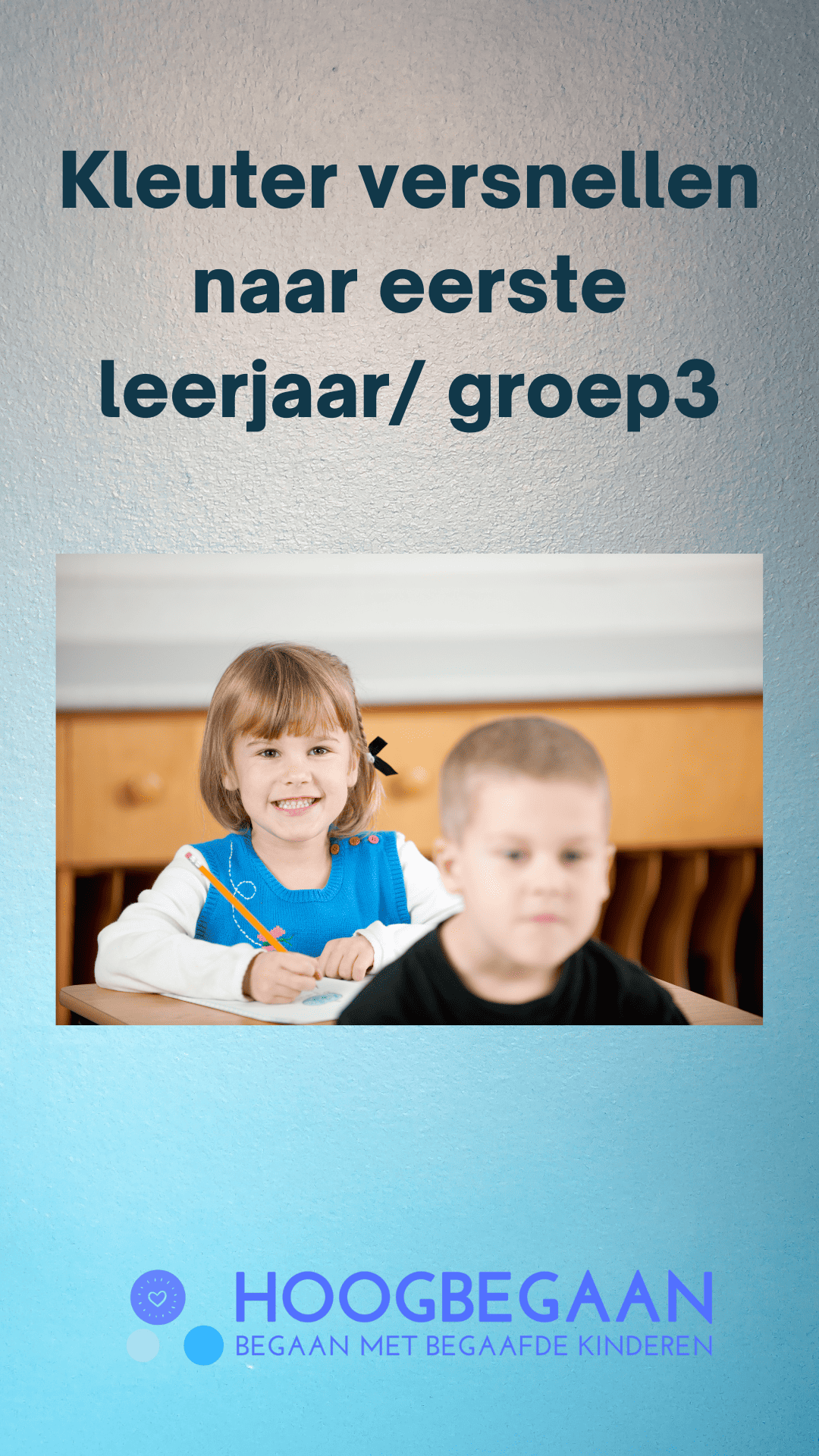 Versnellen van de 2de kleuter naar het eerste leerjaar. - Hoogbegaan